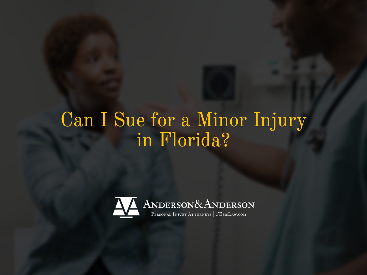 Can I Sue for a Minor Injury in Florida? | Anderson & Anderson